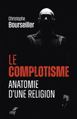 Le complotisme, anatomie d’une religion. Christophe Bourseiller